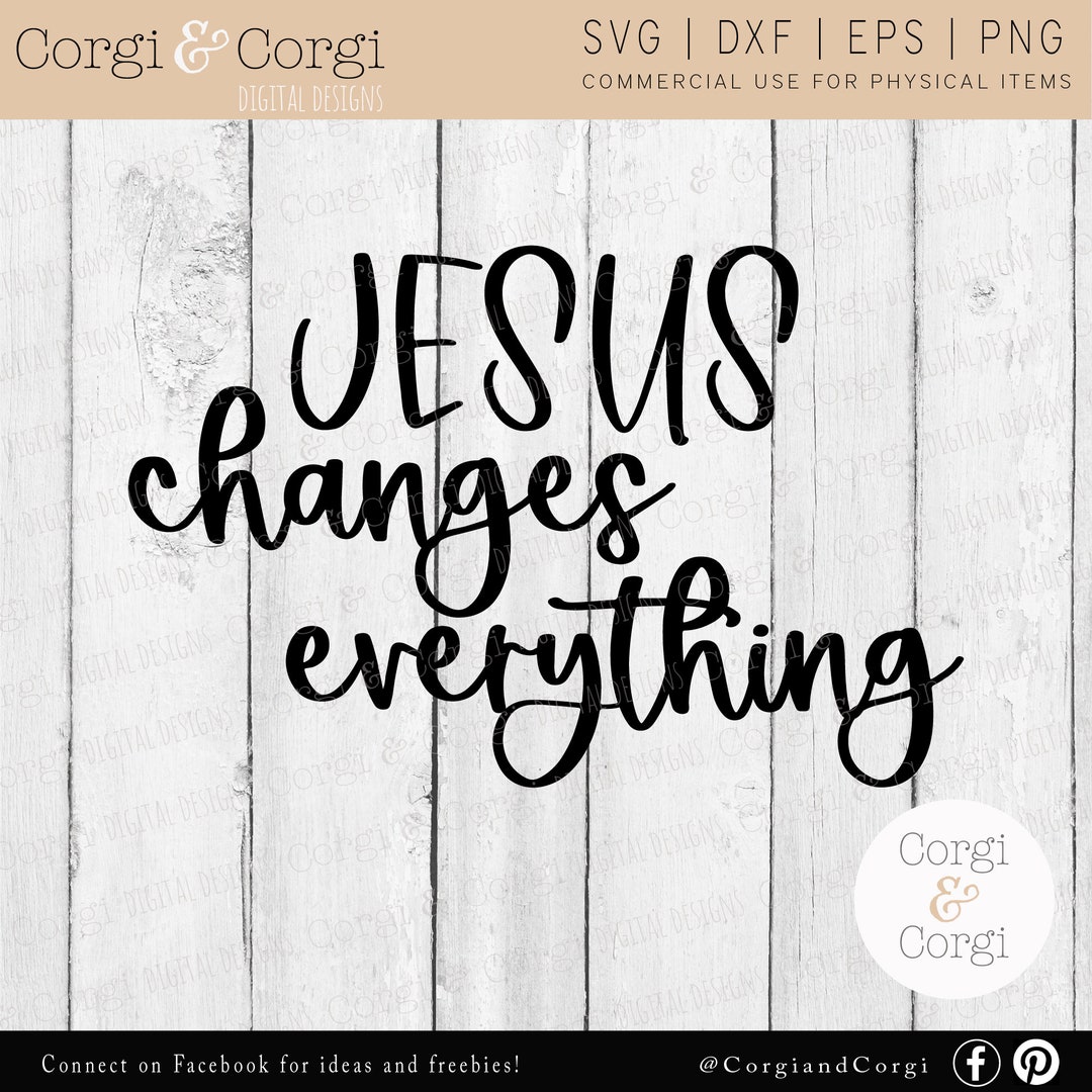 Jesus Changes Everything Svg - Clipart - Instant Digital Download - DXF ...