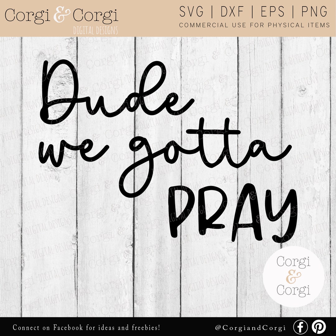 Dude We Gotta Pray Svg - Clipart - Instant Digital Download - DXF PNG ...
