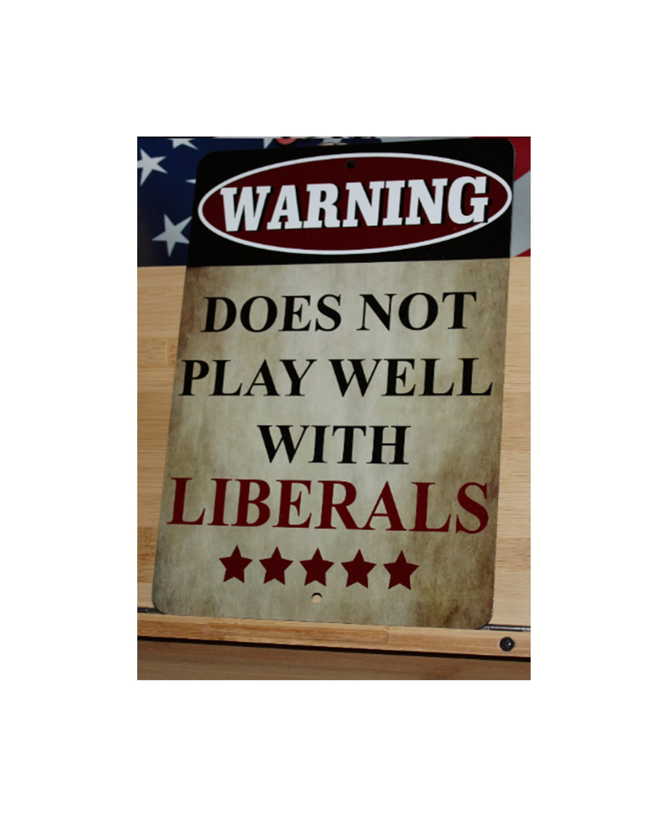 Warning Does Not Play Well With Liberals Funny Aluminum Sign 8x 12 In ...