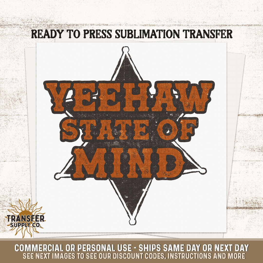 Yeehaw State of Mind, Ready to Press Sublimation Transfers, Ready to ...