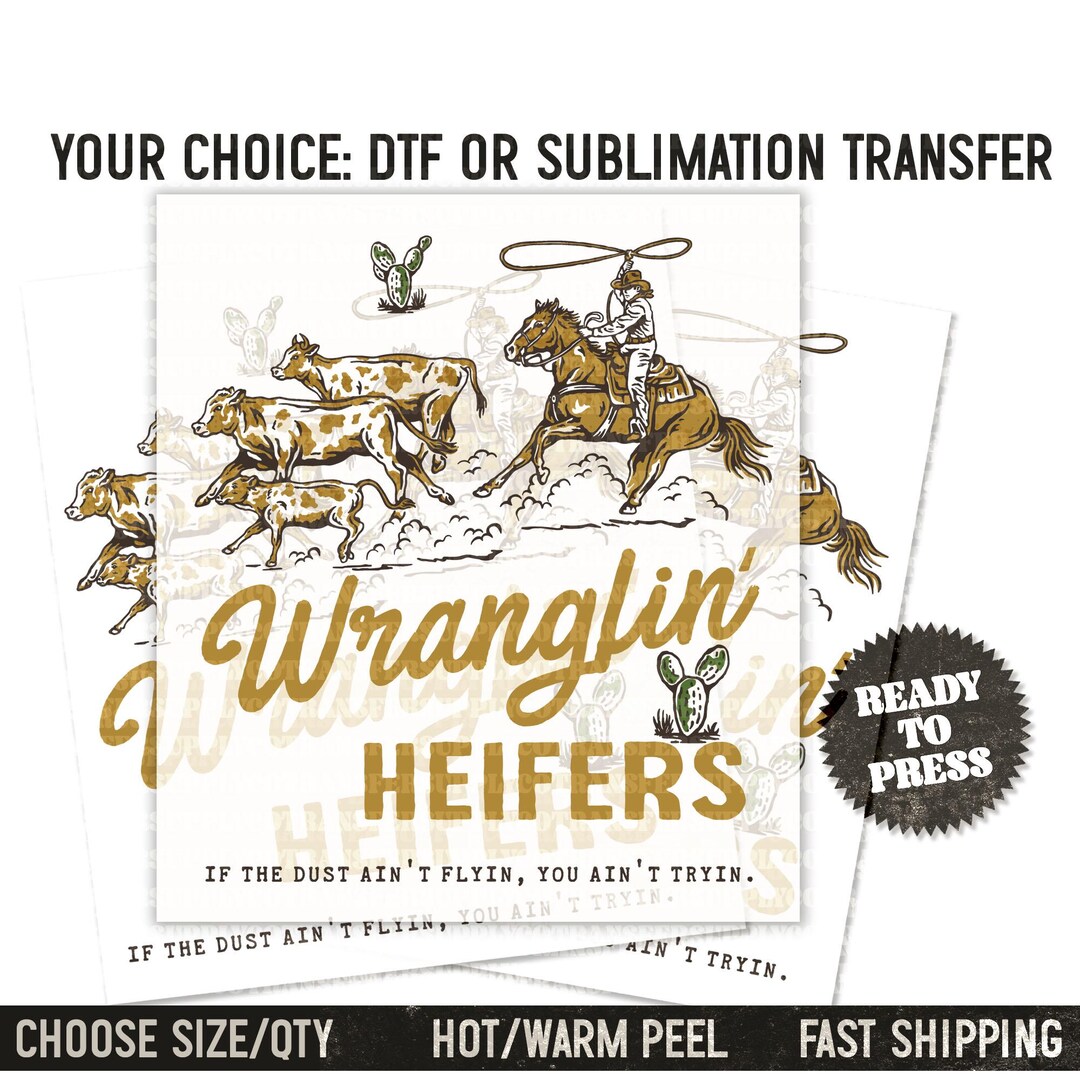 Ready to Press DTF or Sublimation Transfer Print Wranglin' Heifers ...