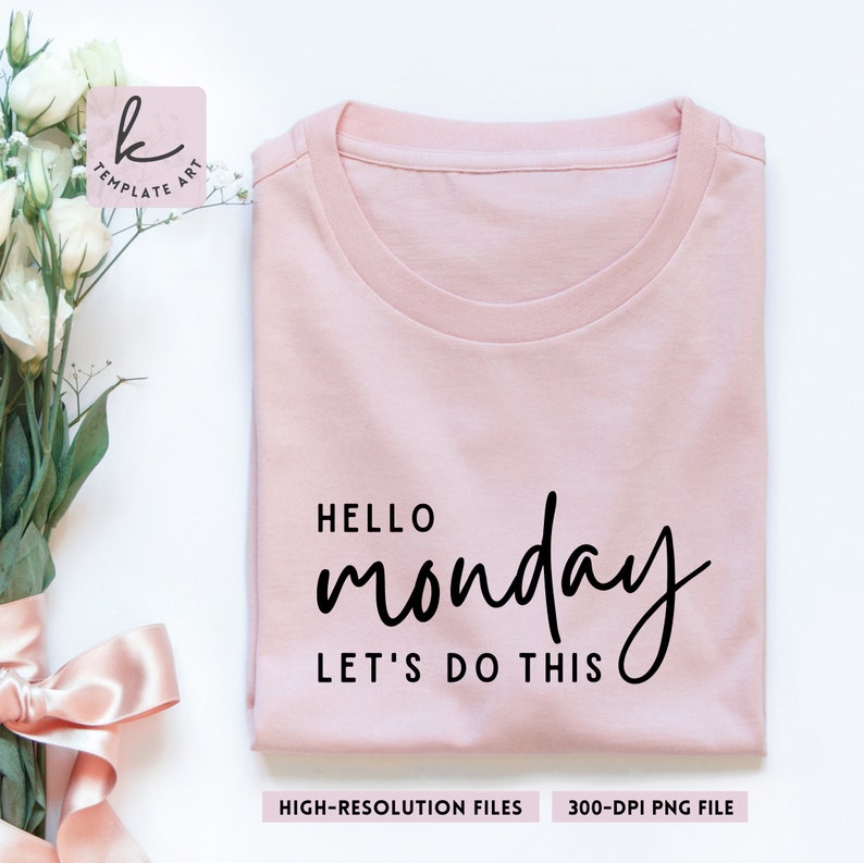 Beautiful Hello Monday Let's Do This Shirt Svg File, Monday Syndrome ...