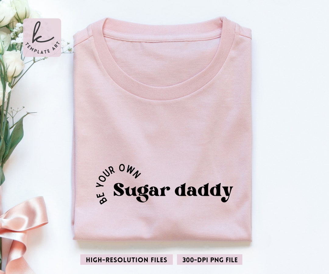Be Your Own Sugar Daddy Svg, Sugar Daddy Png, Women Empowering Eps ...
