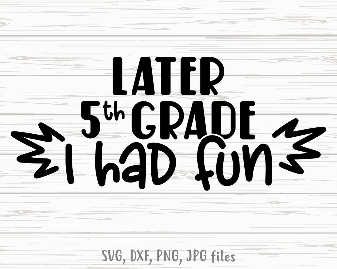 Later 5th Grade I Had Fun Svg Fifth Grade Graduation 5th - Etsy
