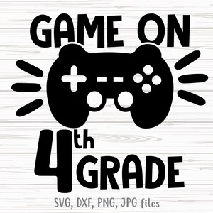 Game on 4th Grade Svg, 4th Grade First Day of School Svg, 4th Grade ...