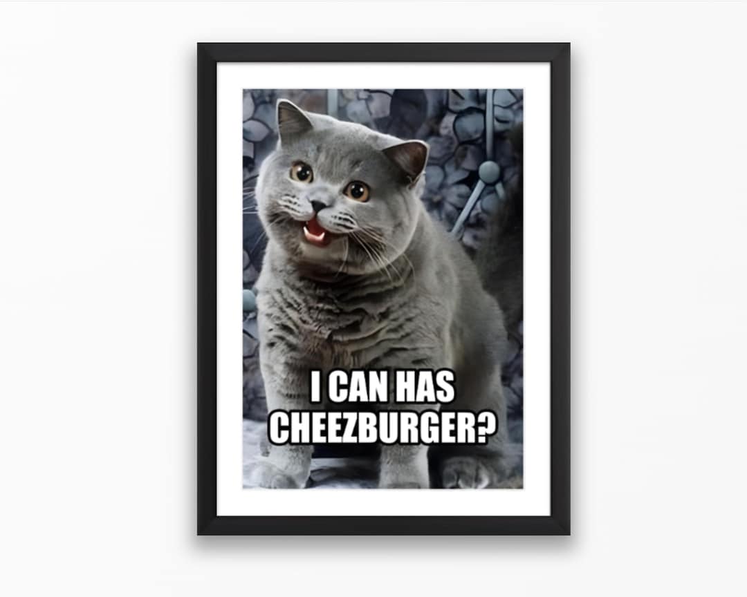 I CAN HAZ CHEEZBURGER? - Classic Meme Poster | Nostalgic Internet Meme ...