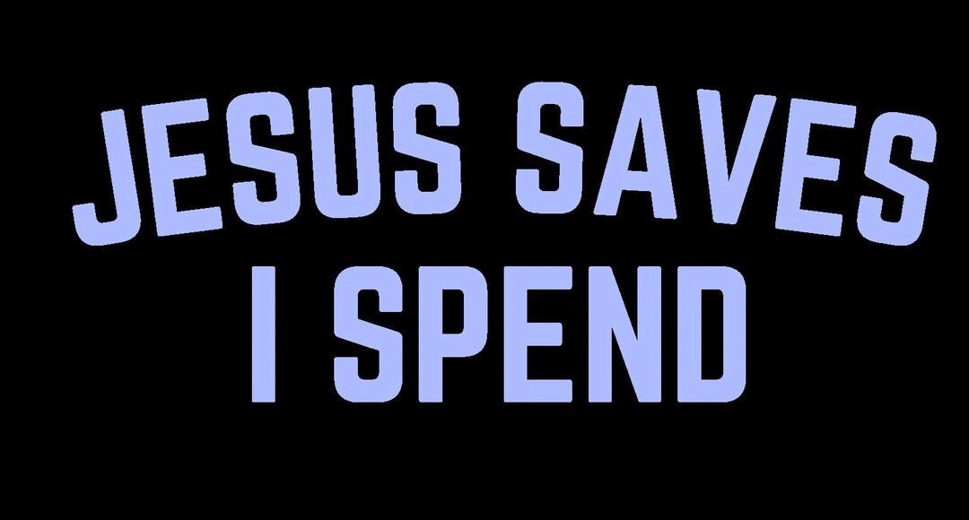 Jesus Saves I Spend PNG - Etsy