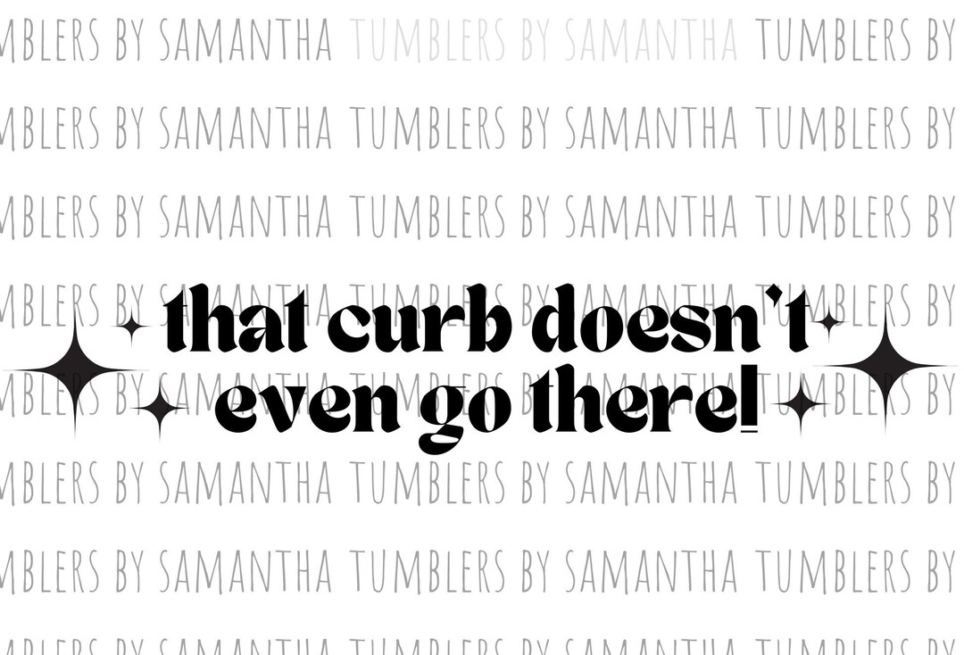 That Curb Doesn't Even Go There SVG Digital Download - Etsy