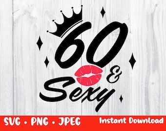Sixty and Sexy, 60 and Sexy, 60th Birthday, SVG DXF Png Pdf Jpg Ai ...