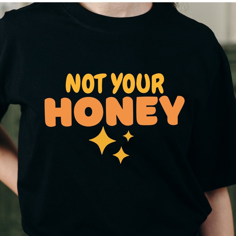 Not Your Honey SVG; Not Your Honey Tshirt; PNG Digital Download; PDF ...