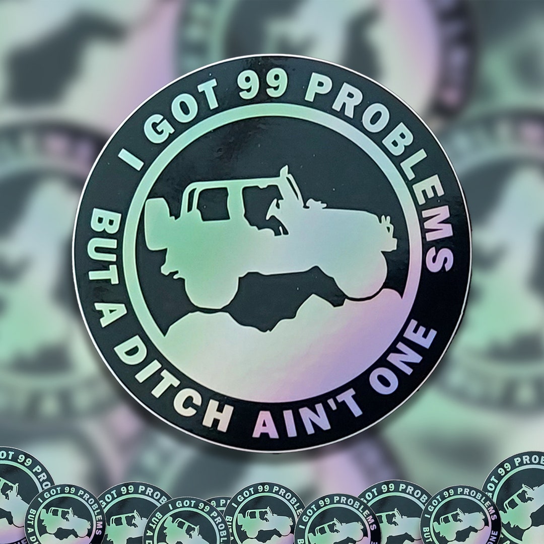 I Got 99 Problems but A Ditch Ain't One HOLOGRAPHIC Sticker - Etsy