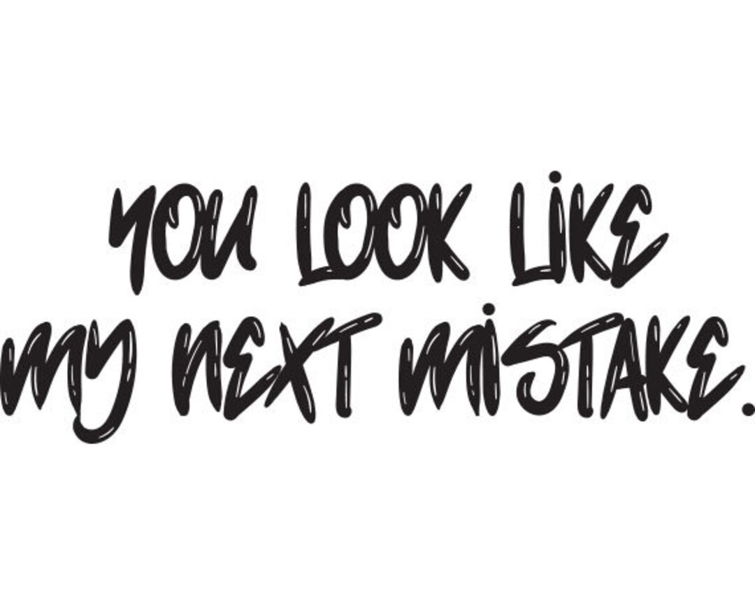 You Look Like My Next Mistake SVG Cut File - Masculine - Etsy