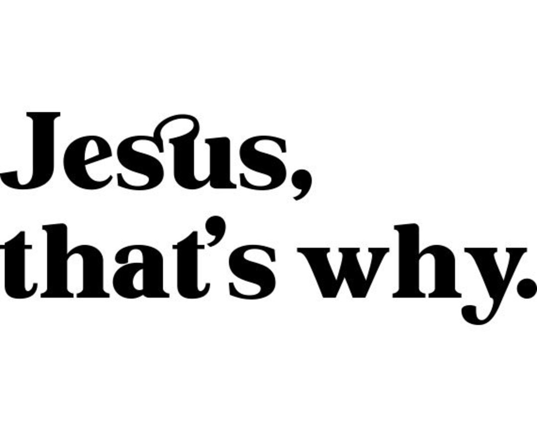 Jesus, That's Why. SVG Cut File - Etsy