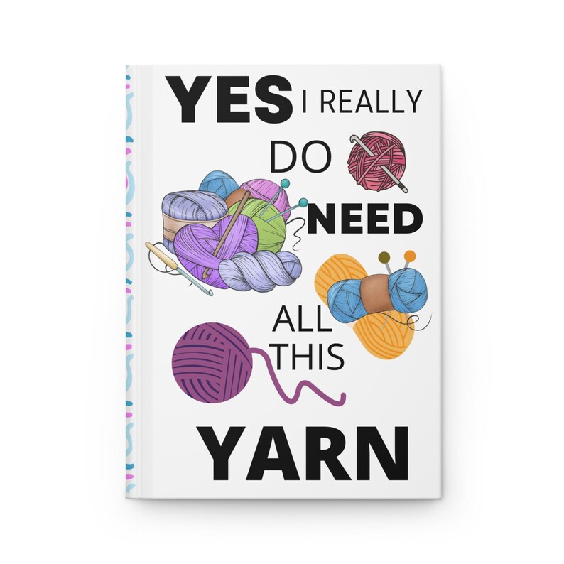 Yes I Really Do Need All This Yarn, Yarn Journal for Crafter Knitting ...