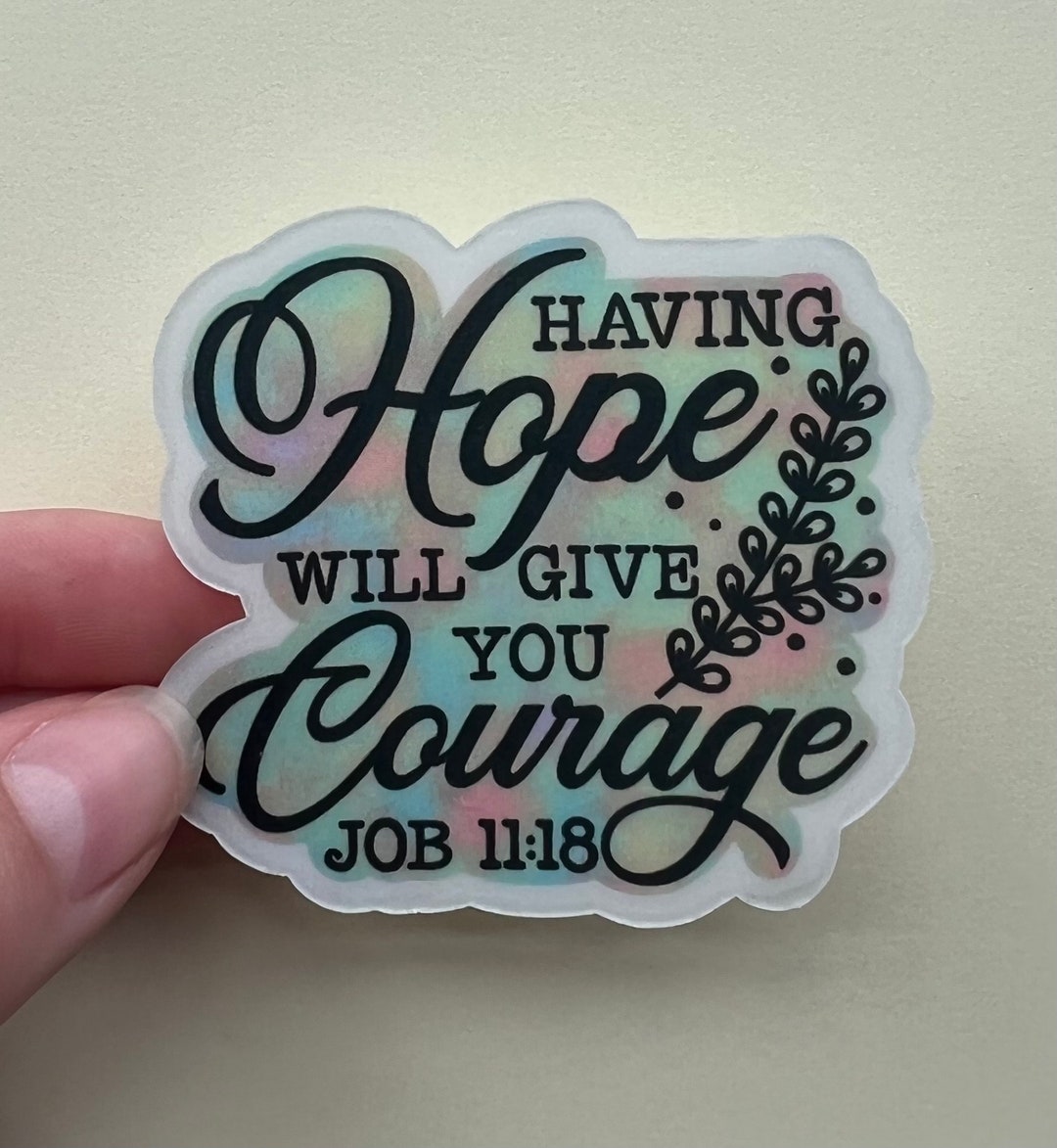 Clear Sticker: Having Hope Will Give You Courage Clear Vinyl Sticker ...