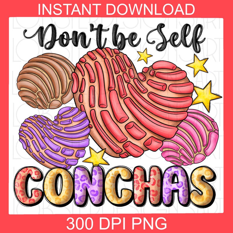Dont Be Self Conchas Png, Funny Mexican Bread Lover PNG, Concha Pan ...