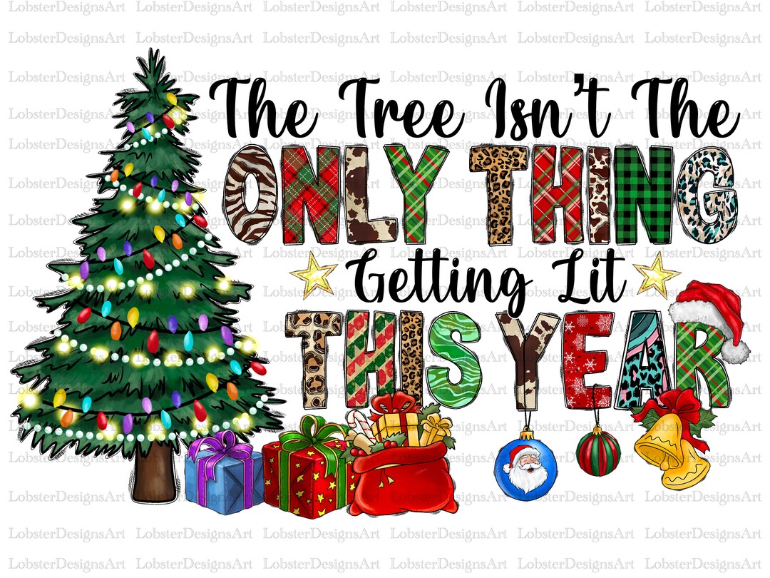 The Tree Isn't the Only Thing Getting Lit This Year Png, Christmas Tree ...