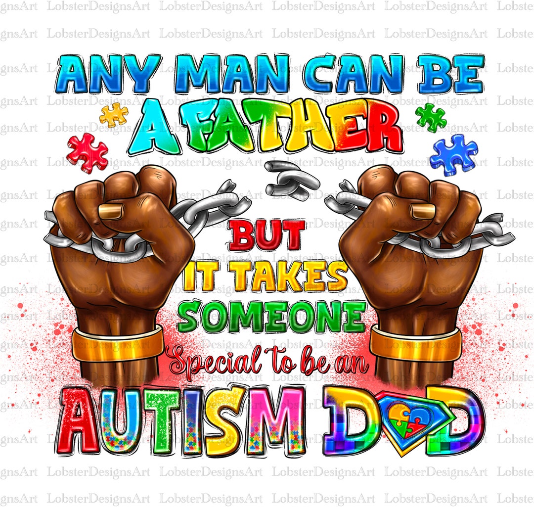 Any Man Can Be A Father but It Takes Someone Special to Be an Autism ...