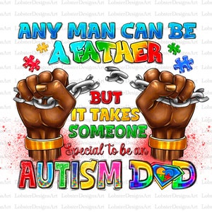 Any Man Can Be A Father but It Takes Someone Special to Be an Autism ...