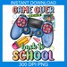 Game Over Back to School Sublimation Design Download, Back to School ...