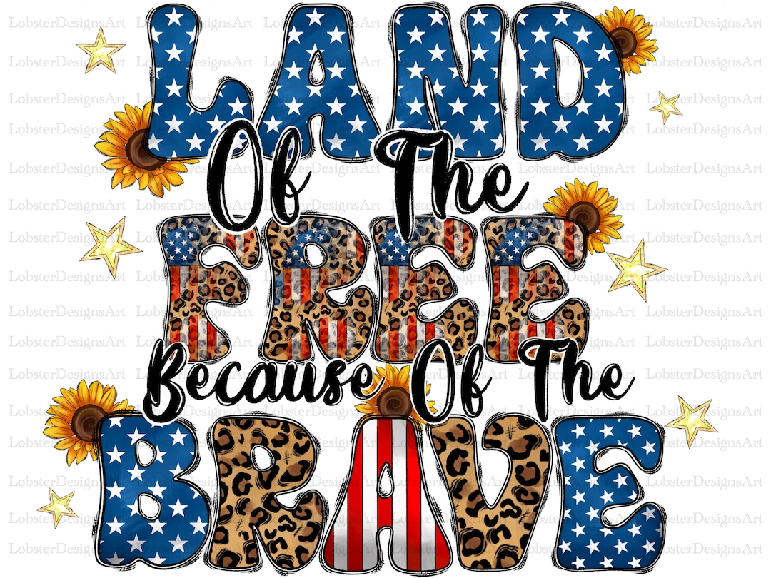 Land of the Free Because of the Brave Png, 4th of July PNG File ...
