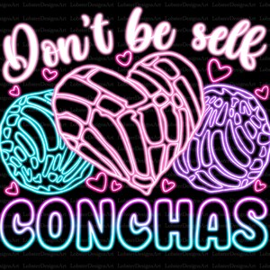 Dont Be Self Conchas Png, Funny Mexican Bread Lover PNG, Concha Pan ...