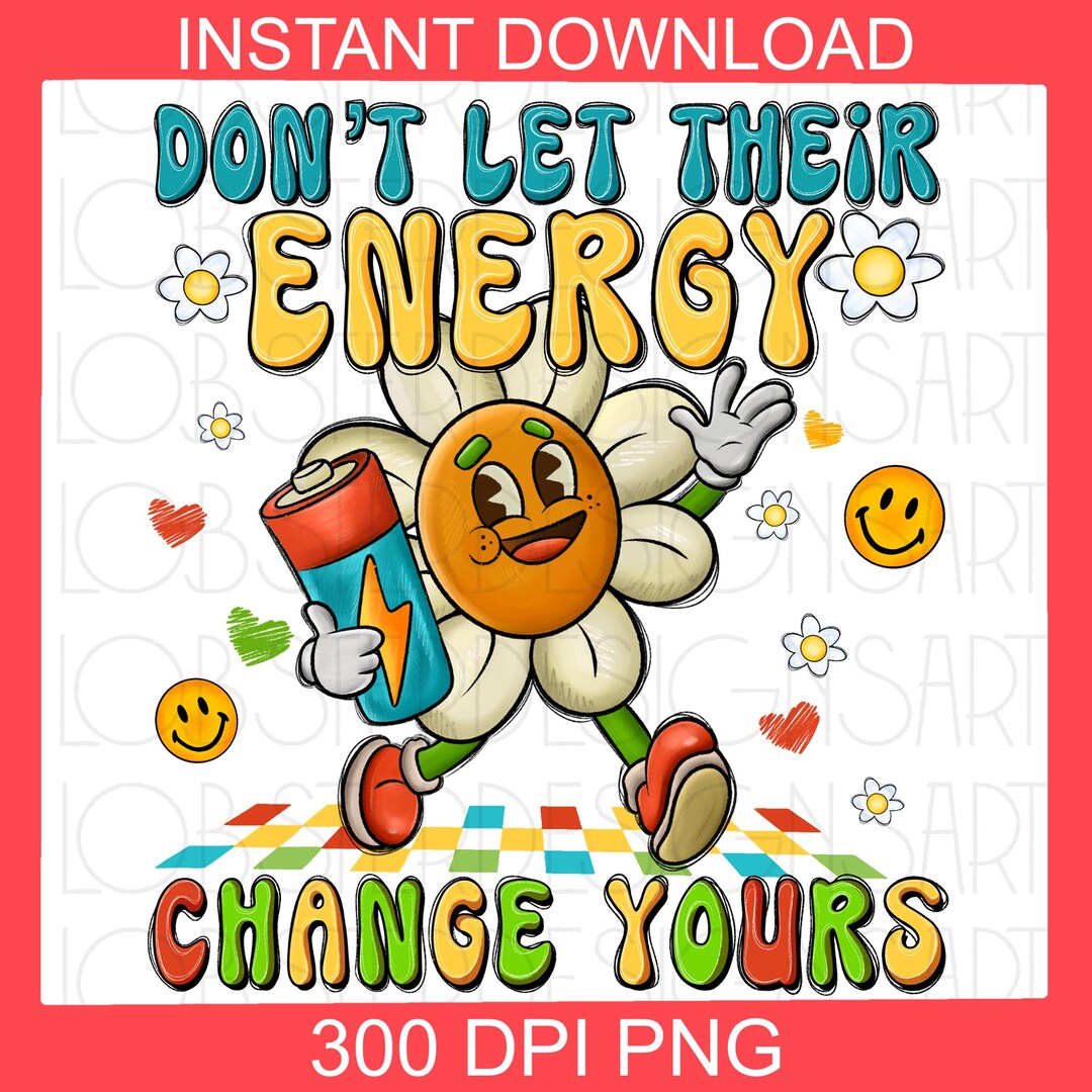 Don’t Let Their Energy Change Yours Digital Shirt Design, Mental Health ...