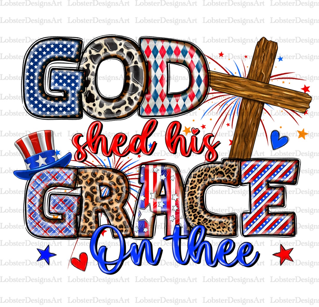 God Shed His Grace on the Png ,sublimation Design Download, 4th of July ...