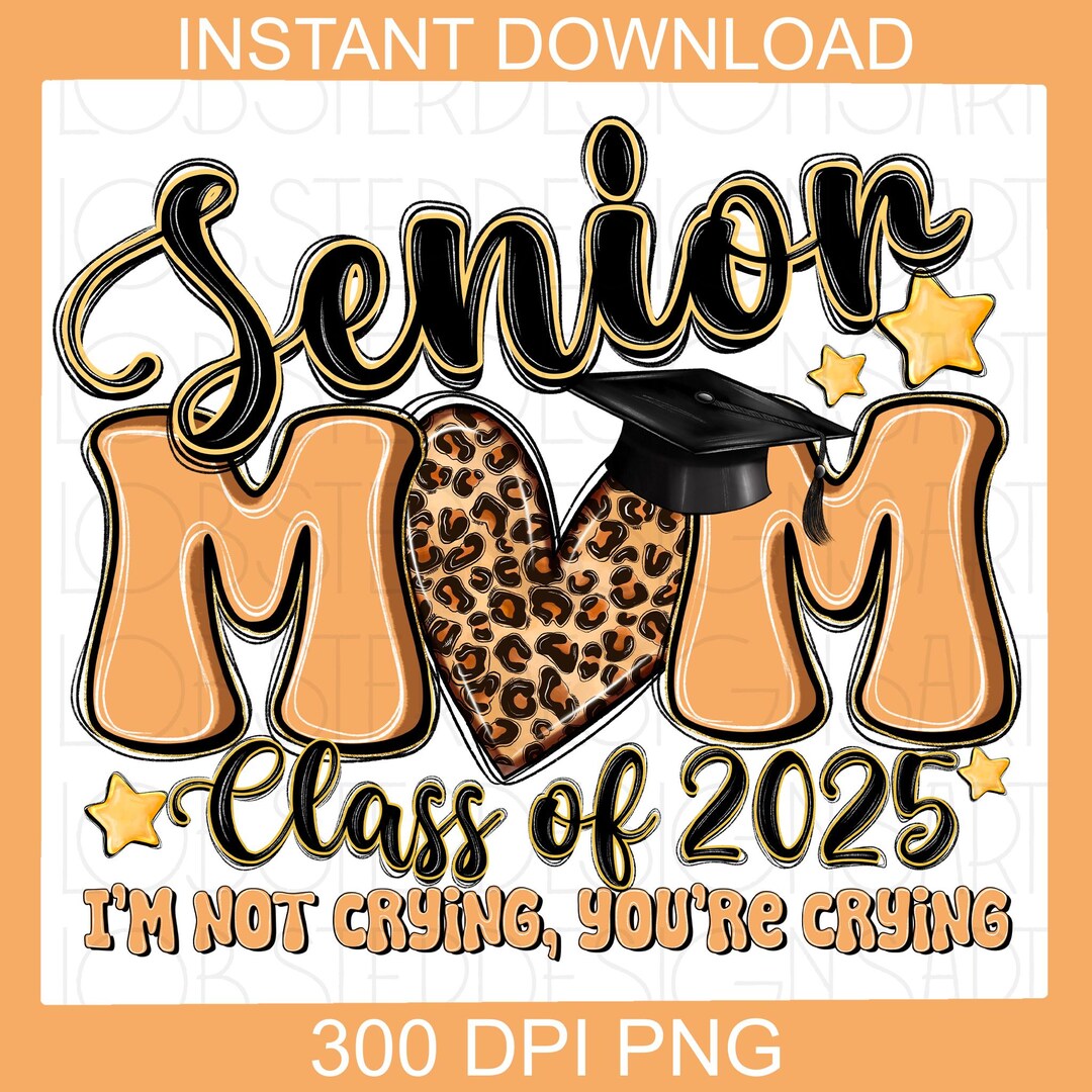 Senior Mom 2025 PNG, I'm Not Crying You're Crying PNG, Senior 2025 PNG ...