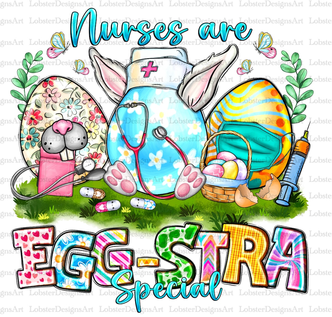 Nurses Are Egg-stra Special Png, Egg-stra Png, Sublimation, Easter Day, Bunny's, Easter Teacher ...