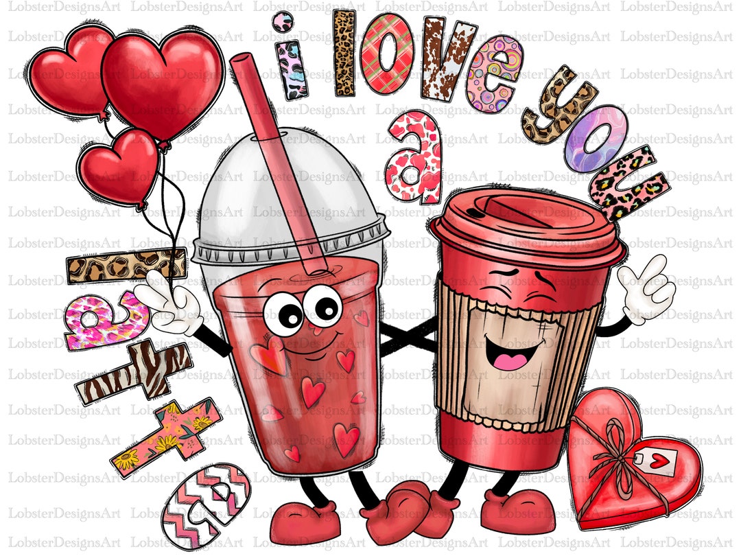 Love You a Latte Png PNG, Digital Download, Sublimation, Valentine's ...