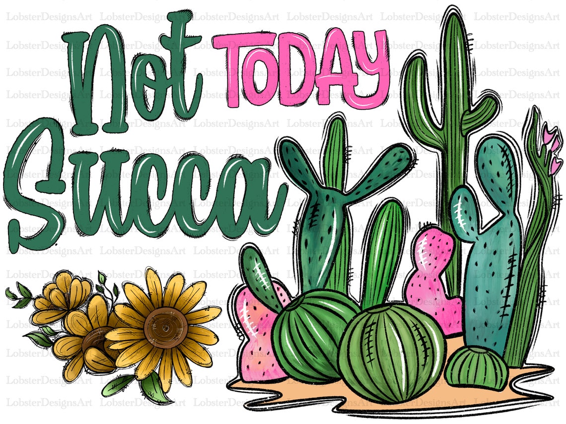 Not Today Succa Cactus Png Succulent Download Free Hugs - Etsy