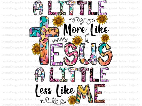 A Little Jesus More Like A Little Less Like Me PNG Western | Etsy