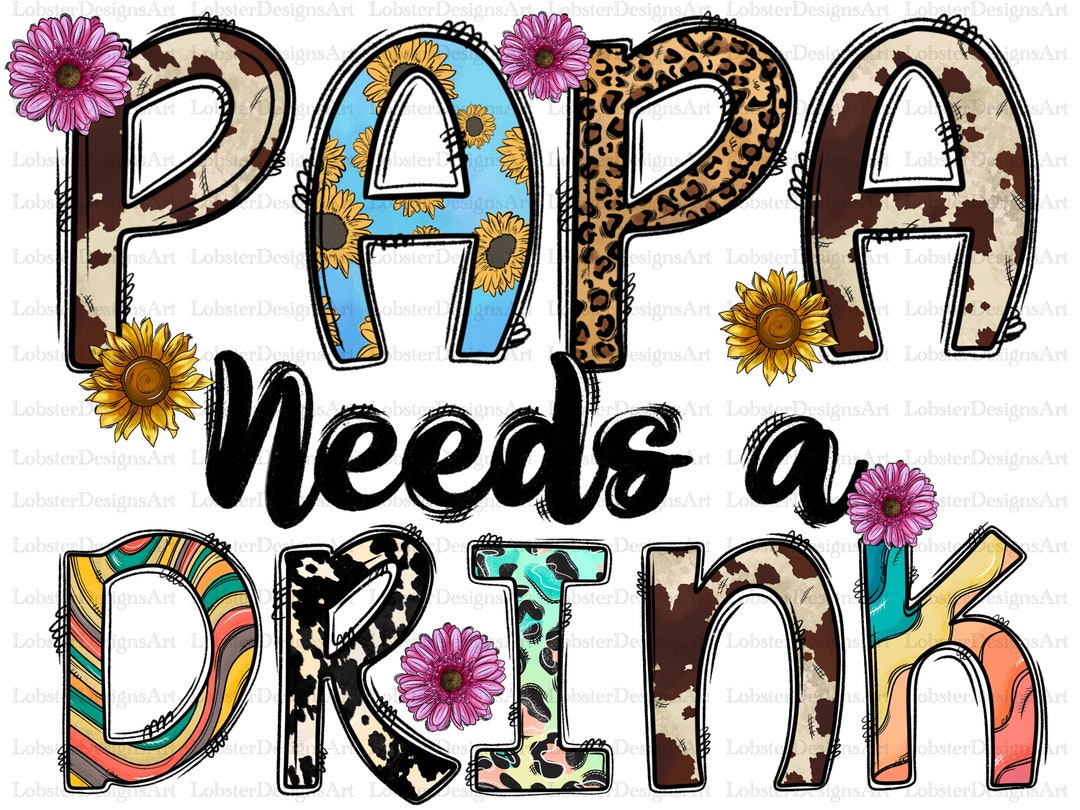 Papa Needs A Drink PNG, Papa Sublimation Designs Download, Papa Png, Leopard, Cowhide, Western ...
