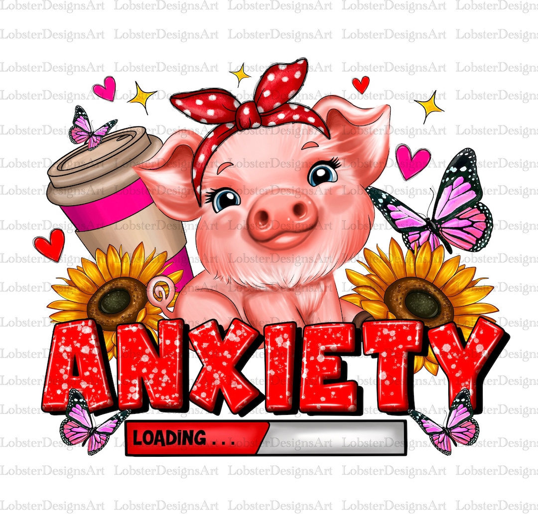 Anxiety Loading PNG, Anxiety Png, Sublimation Design, Funny Pig Png ...