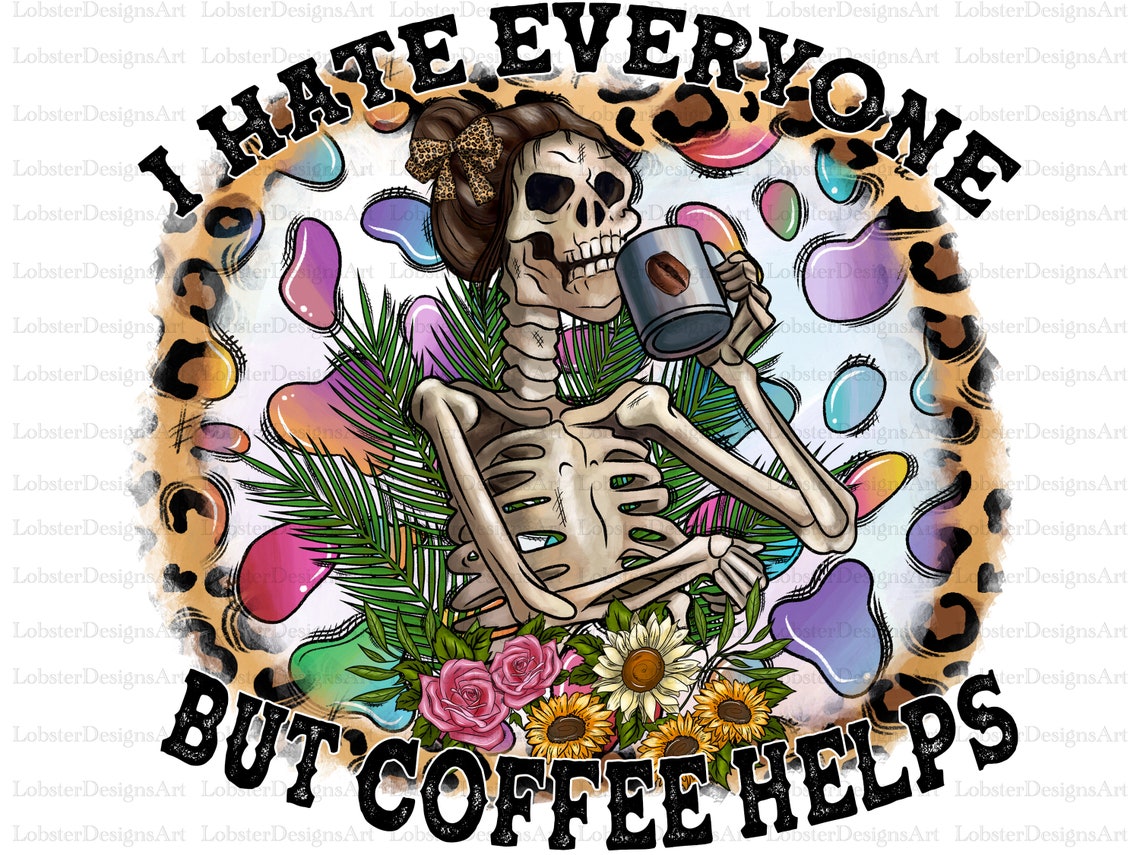 I Hate Everyone but Coffee Helps Png Skeleton Drink Coffee - Etsy