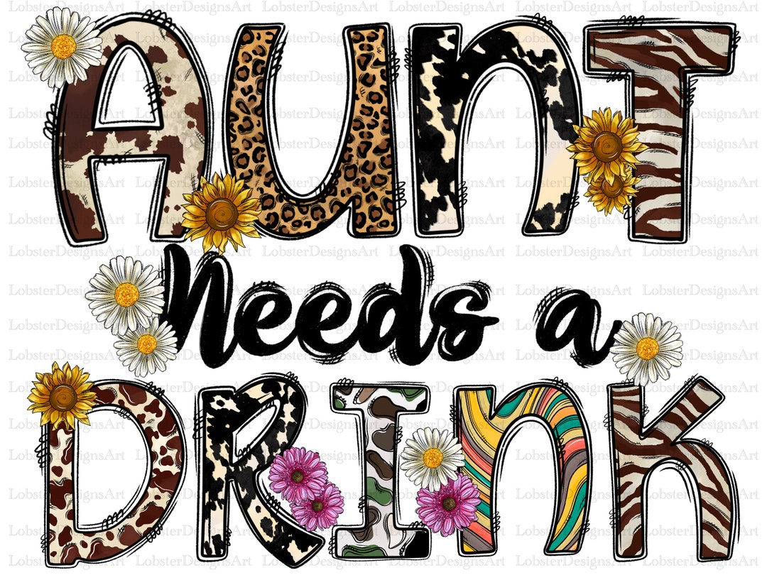 Aunt Needs A Drink PNG, Aunt Sublimation Designs Download, Aunt Png ...