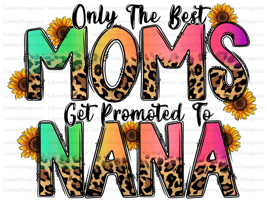 Only The Best Moms Get Promoted To Nana Png Western Best Moms Nana