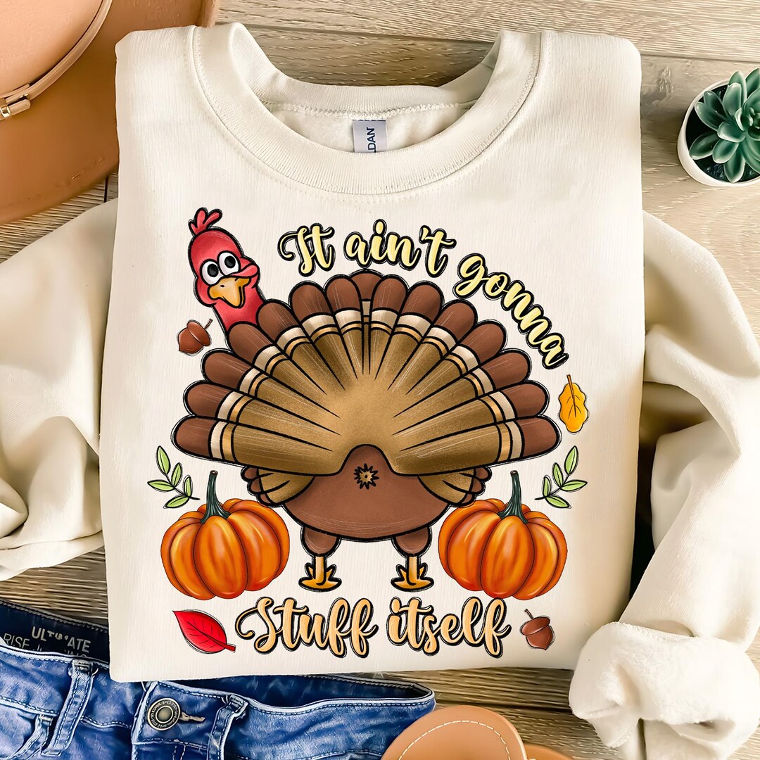 Funny Thanksgiving Png, Turkey PNG, It Ain't Gonna Stuff Itself Png ...