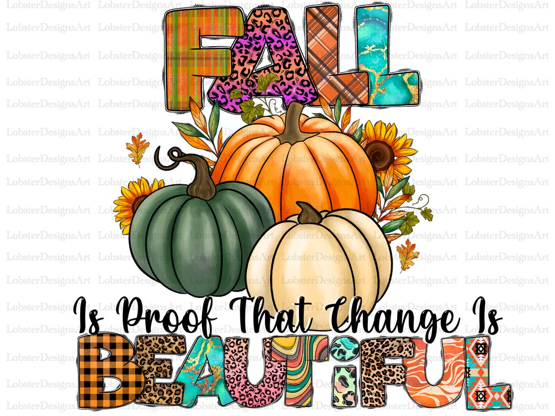 Fall is Proof That Change is Beautiful Png, Pumpkin Png, Fall Vibes Png ...