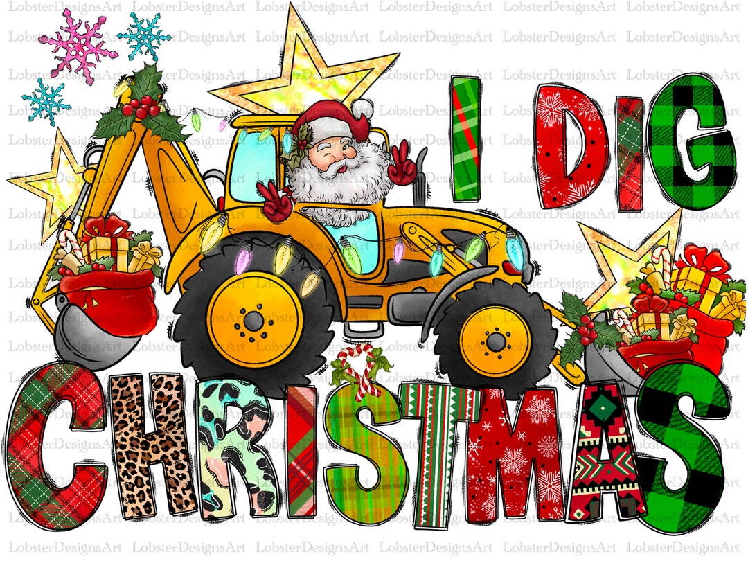 I Dig Christmas Png, Christmas Png, Merry Christmas, Backhoe Loader ...