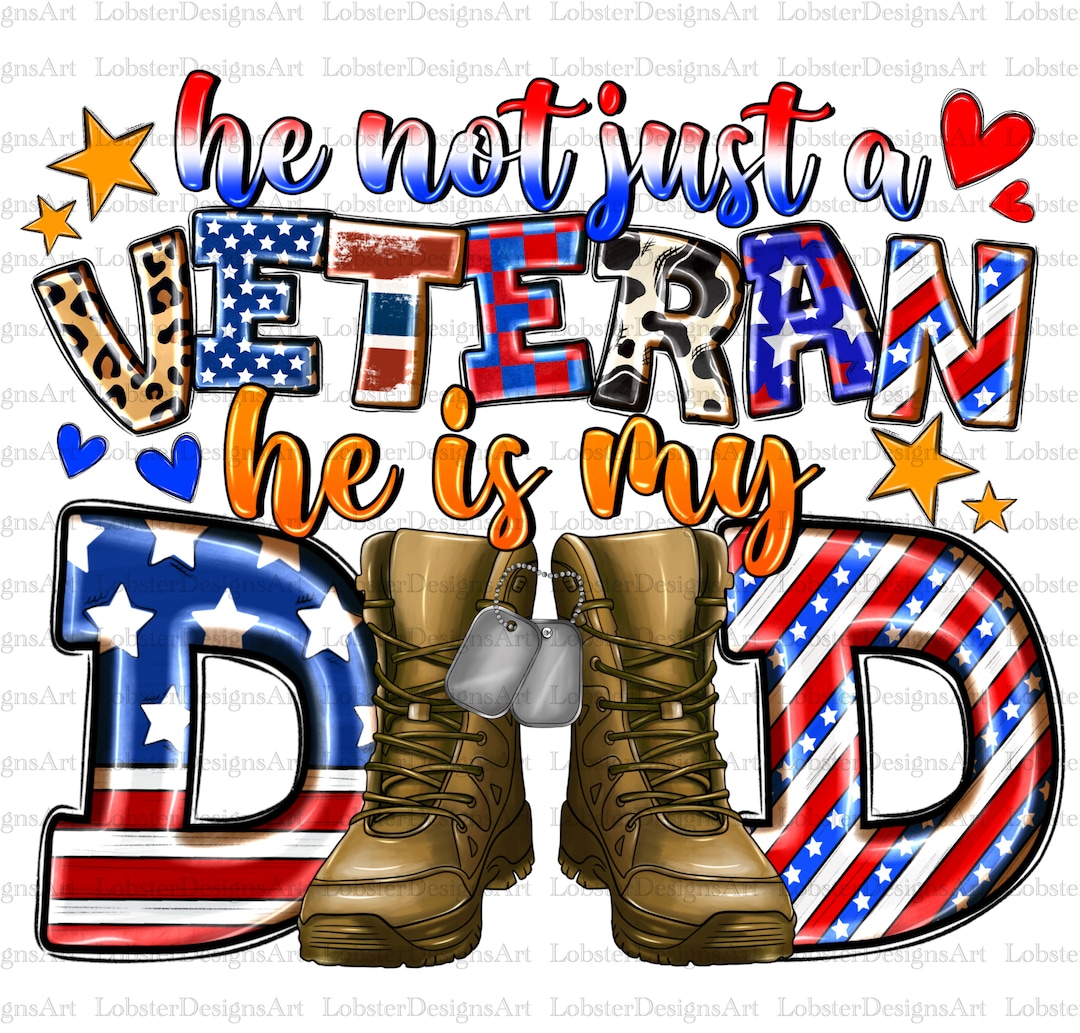 He Not Just A Veteran He is My Dad PNG, 4th of July Png, American Flag ...