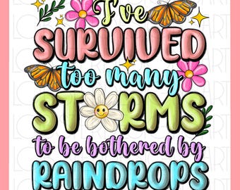 I've Survived Too Many Storms to Be Bothered by Raindrops Png ...
