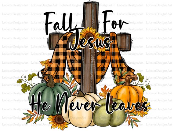 Fall for Jesus He Never Leaves Pngfall Cross Pngpumpkin - Etsy