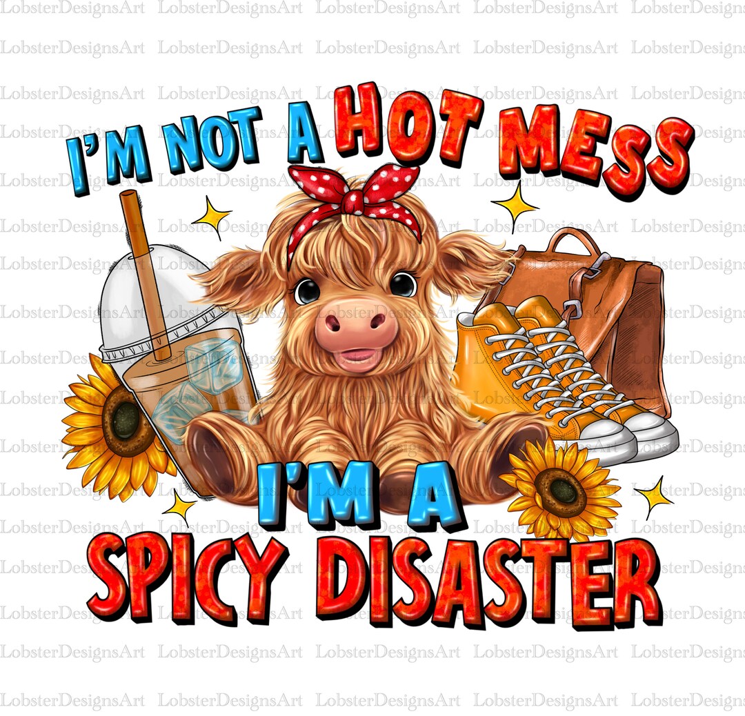 Im Not A Hot Mess I M A Spicy Disaster PNG, Sublimation Design, Funny ...