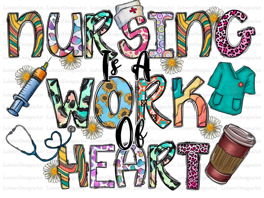 Nursing is a Work of Heart Sublimation Design Png, Nurse Png,nurse Life ...