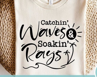 Catchin Waves and Soakin Rays Svg, Beach Svg, Vacation Svg, Summer Svg ...