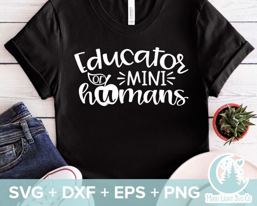 Educator of Mini Humans Svg, Teacher Svg, Svg Dxf Eps Png Files for ...