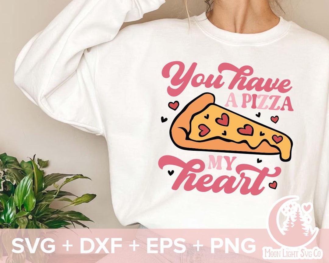 You Have A Pizza My Heart Svg, Love Quote, Funny Valentine's Day, Love ...