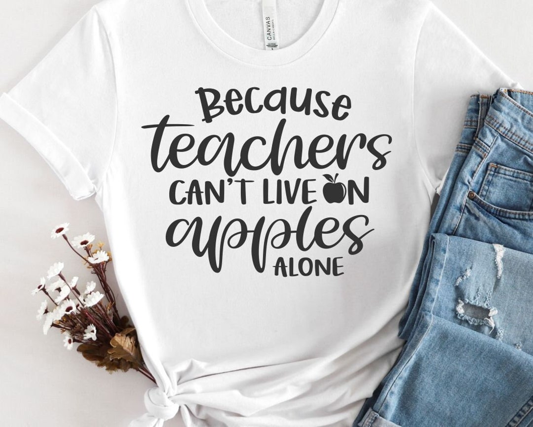 Because Teachers Can't Live on Apples Alone Svg Teacher - Etsy